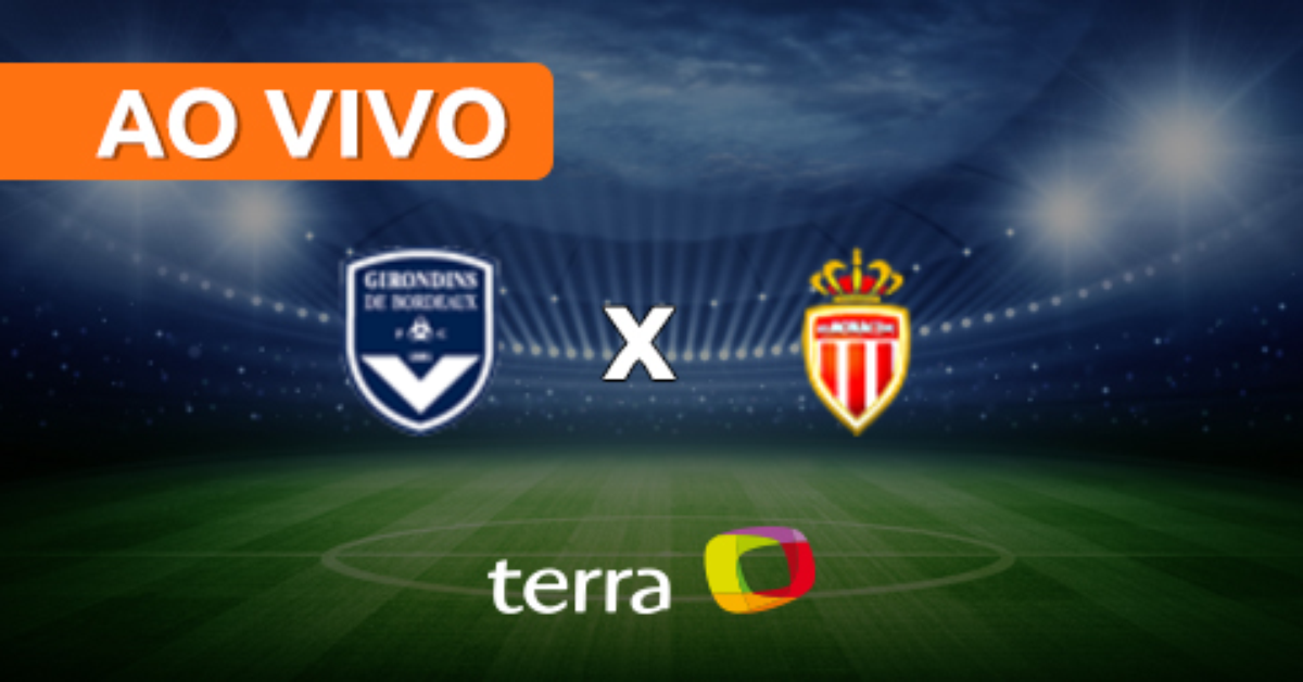 Bordeaux x Monaco - Ao vivo - Campeonato Francês - Minuto a Minuto Terra