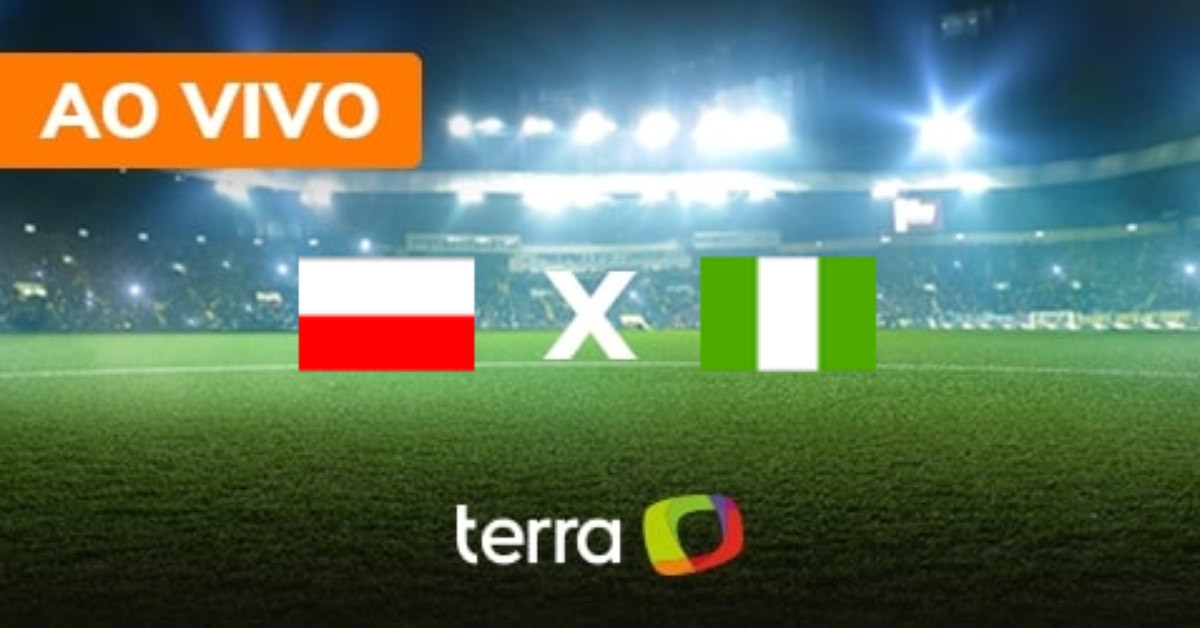 Polônia x Nigéria - Ao vivo - Amistosos de Seleções - Minuto a Minuto Terra