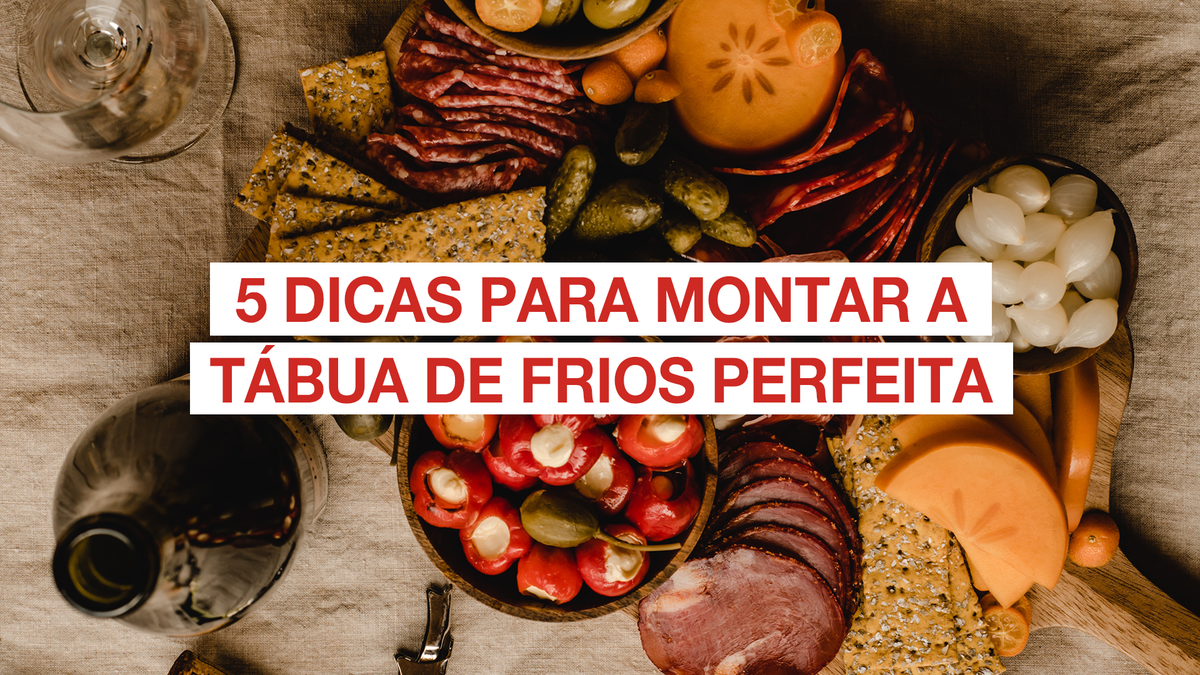 5 dicas para montar a tábua de frios perfeita